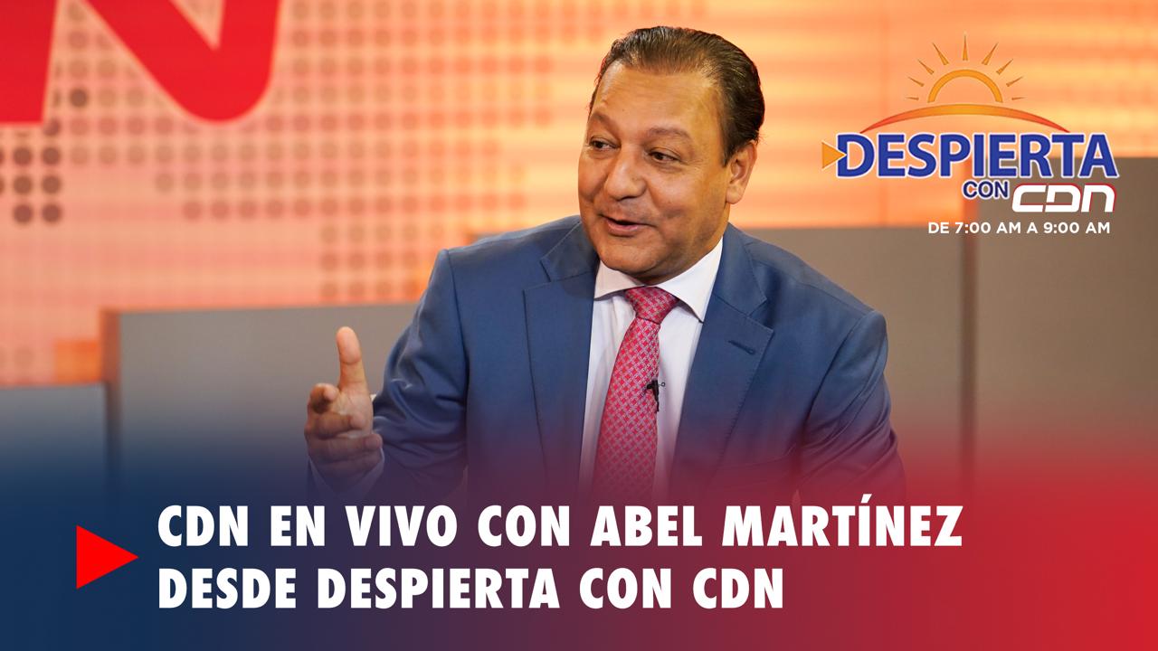 CDN en vivo con Abel Martínez desde Despierta con CDN