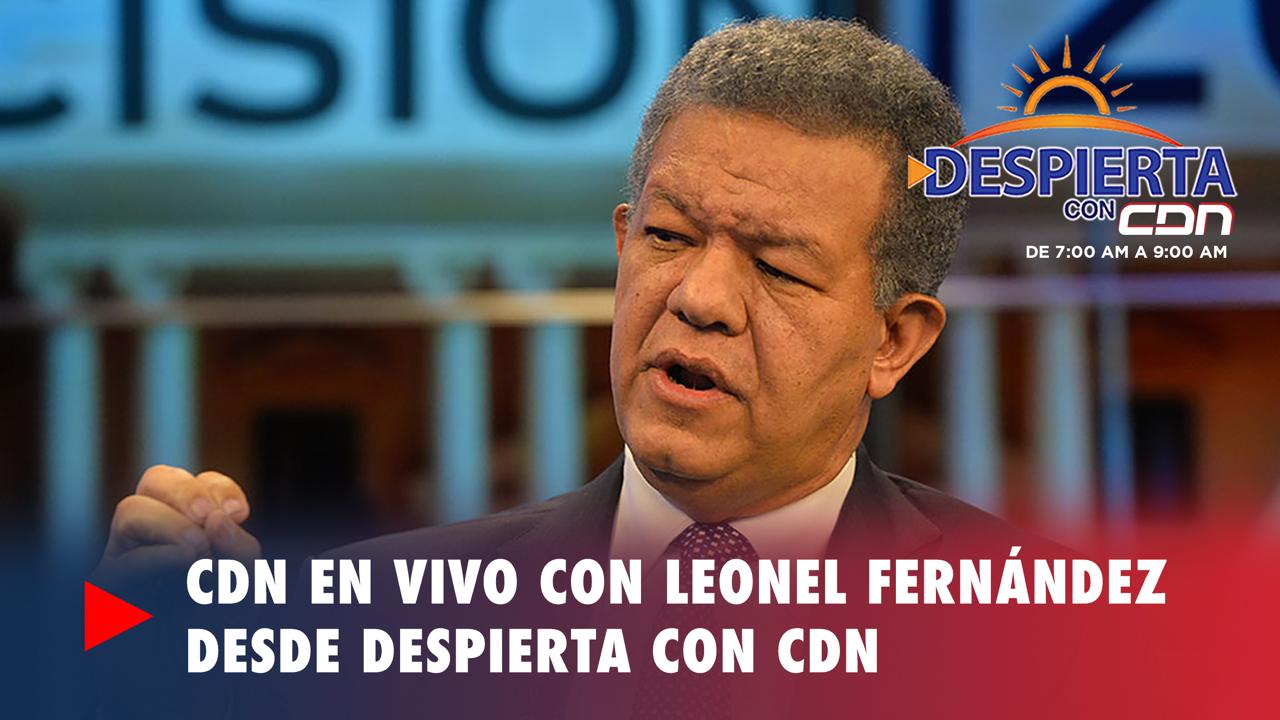 CDN en vivo con Leonel Fernández en Despierta con CDN